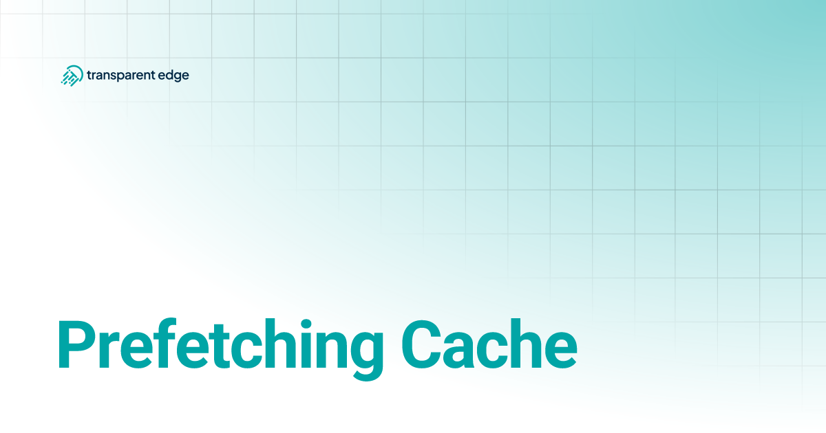 Prefetching Cache | Transparent Edge Docs