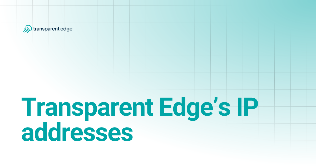 Transparent Edge’s IP addresses | Transparent Edge Docs