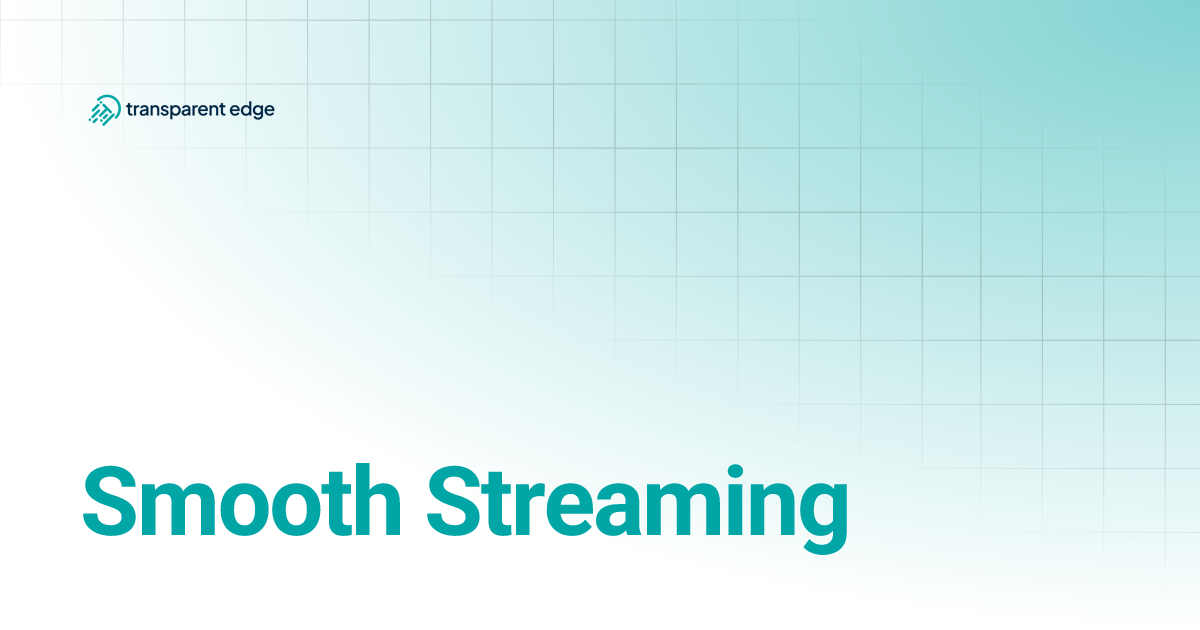 Smooth Streaming | Transparent Edge Docs