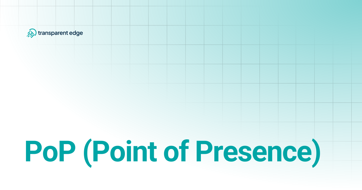 PoP (Point of Presence) | Transparent Edge Docs