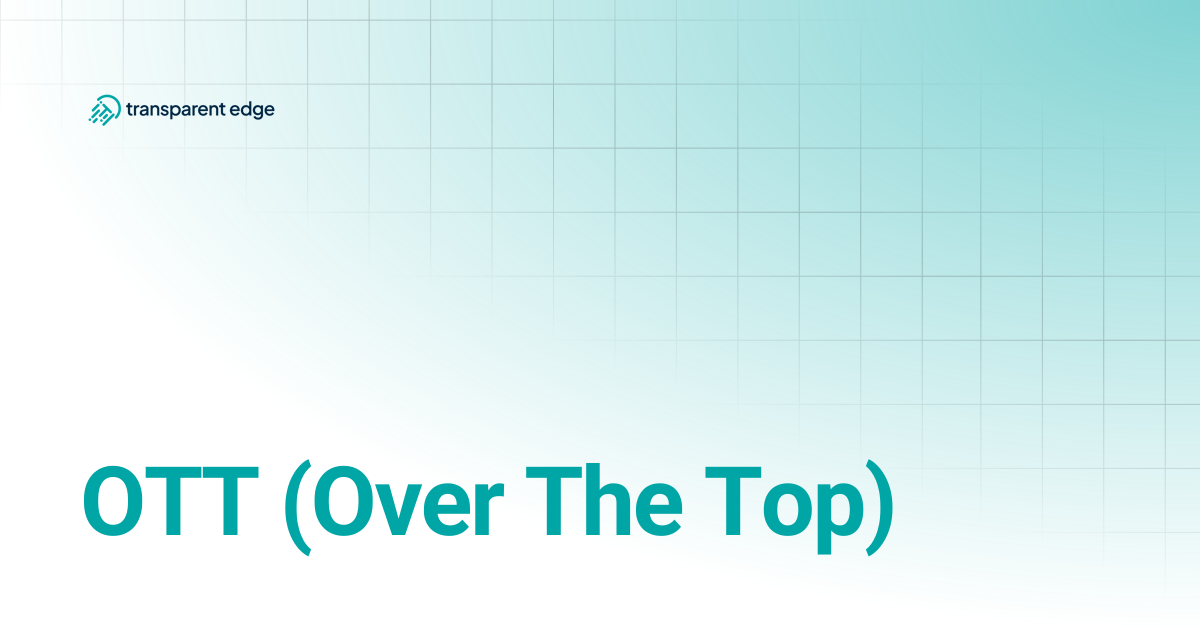 OTT (Over The Top) | Transparent Edge Docs