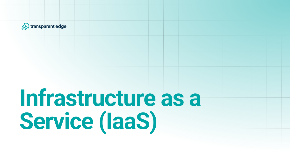 Infrastructure as a Service (IaaS) | Transparent Edge Docs