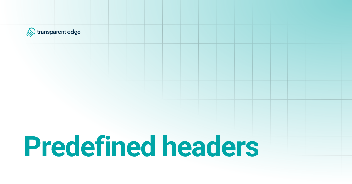 Predefined headers | Transparent Edge Docs