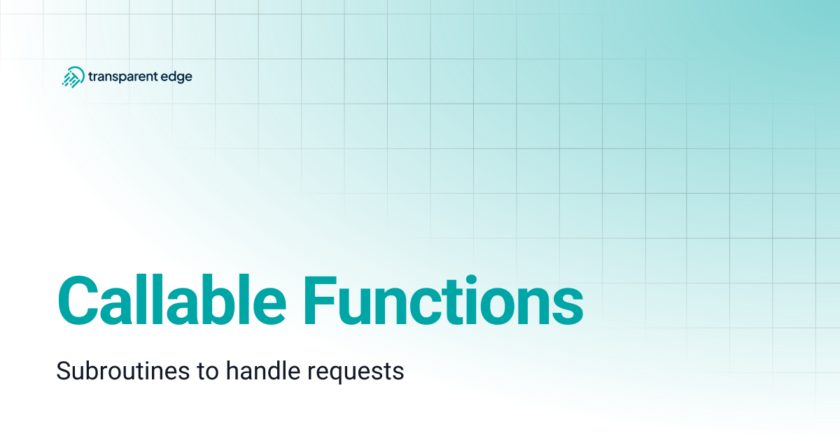 Callable Functions | Transparent Edge Docs