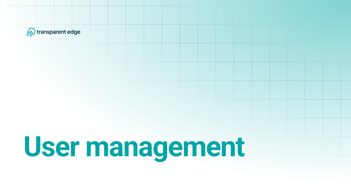 User management | Transparent Edge Docs